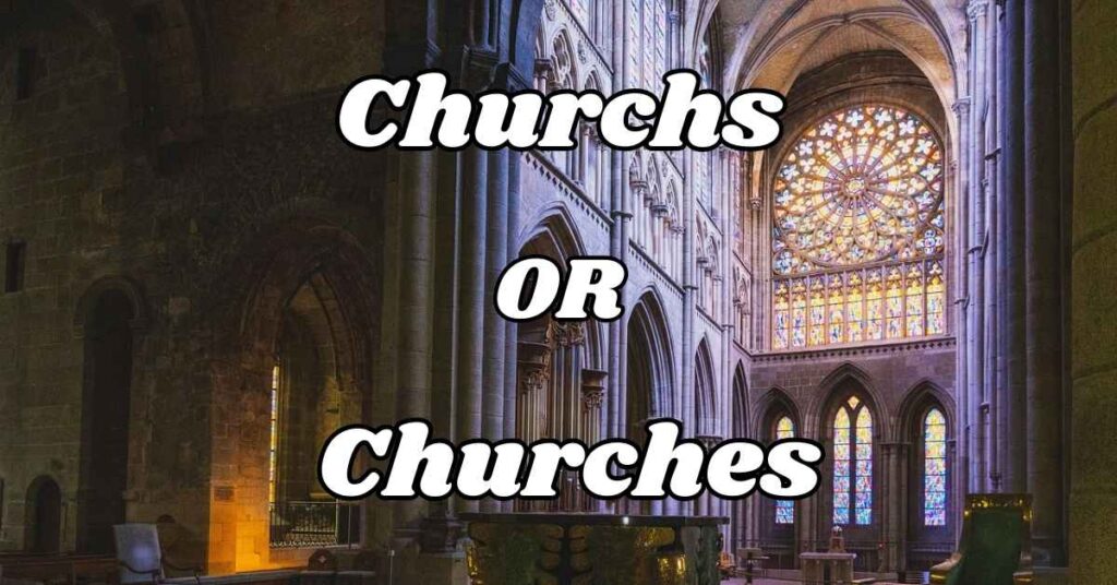 Churchs or Churches: What’s the Difference?