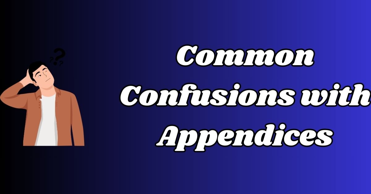 Appendices or Appendixes: What’s the Difference?