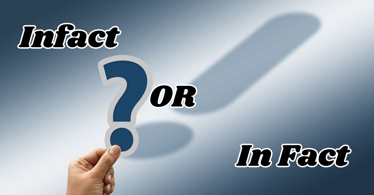 Infact or In Fact: Which One is Correct?
