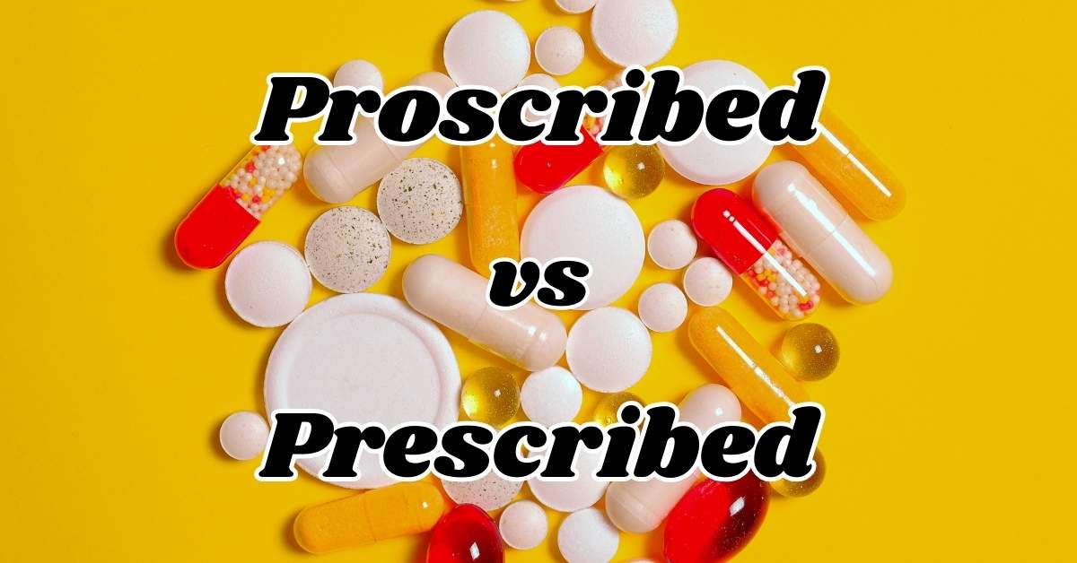 Proscribed vs Prescribed: What’s the Difference?