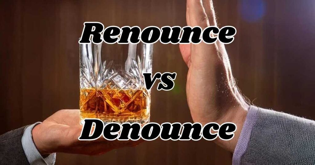 Renounce vs Denounce: What’s the Difference?