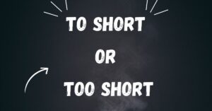 To Short or Too Short: What’s the Difference?