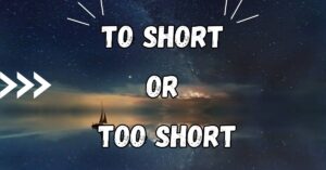 To Short or Too Short: What’s the Difference?
