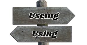 Using or Useing: Which Spelling Is Correct?