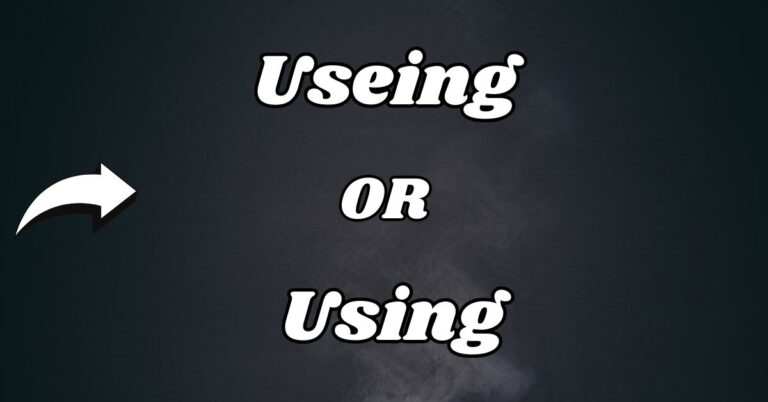 Using or Useing: Which Spelling Is Correct?