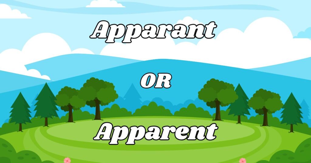 Apparant or Apparent: Which Is the Correct Spelling?