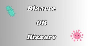 Bizarre or Bizzare: The Correct Spelling Explained