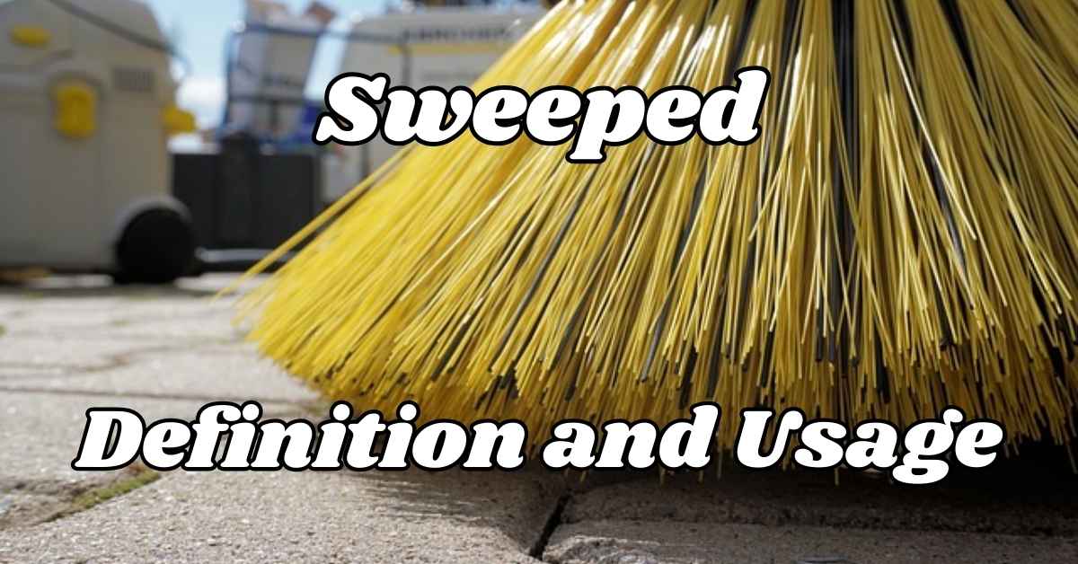 Sweeped vs Swept: What’s the Difference