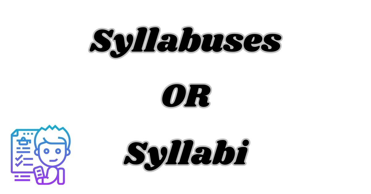 What’s the Plural of Syllabus? Syllabuses or Syllabi?
