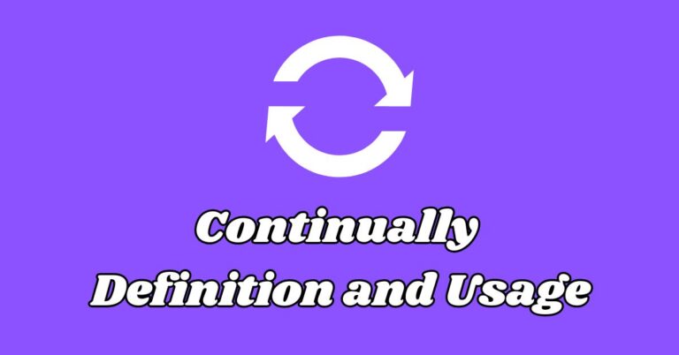 Continually or Continuously: What’s the Difference?