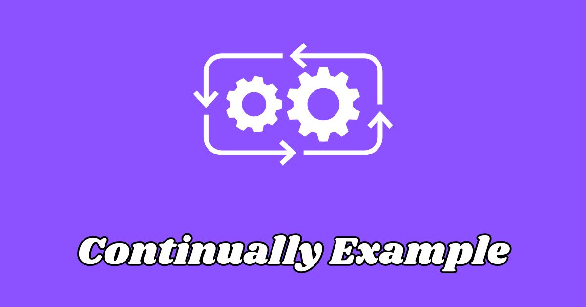 Continually or Continuously: What’s the Difference?