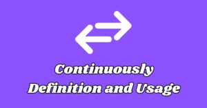 Continually or Continuously: What’s the Difference?