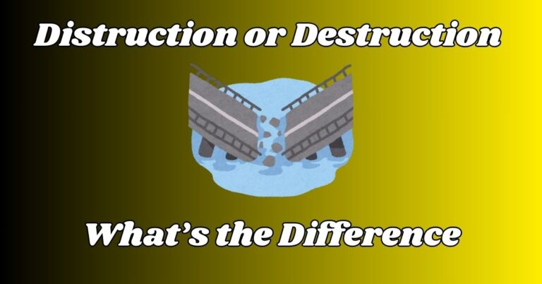 Distruction or Destruction: What’s the Difference