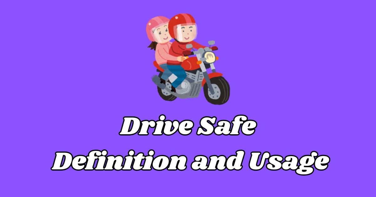 Drive Safely or Drive Safe: What’s the Difference