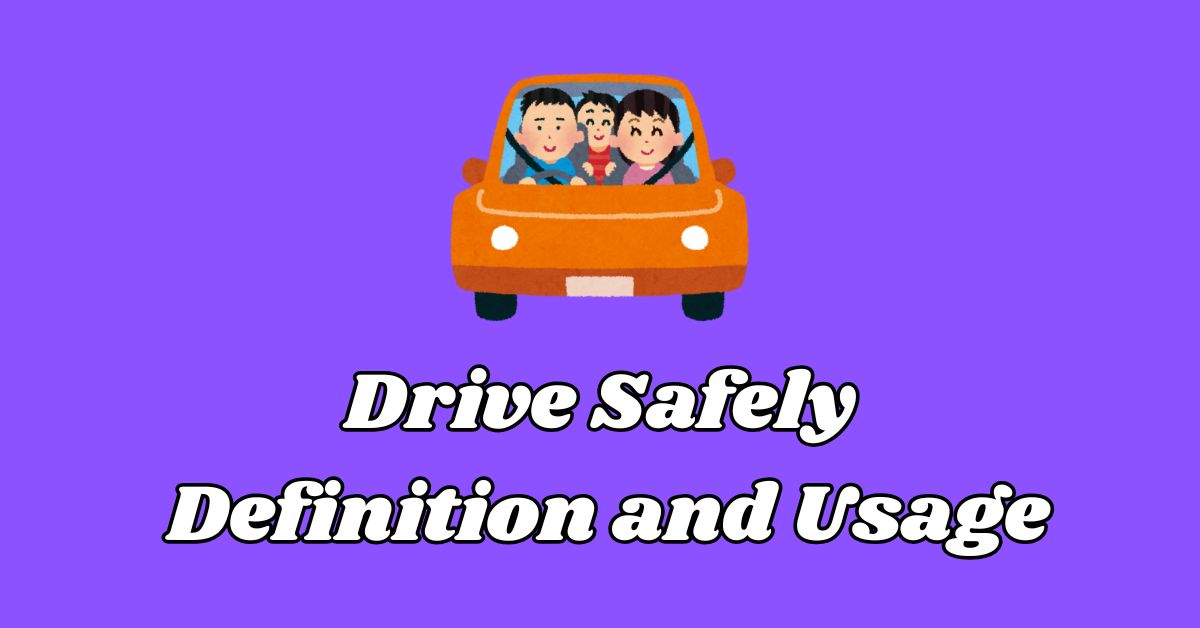 Drive Safely or Drive Safe: What’s the Difference
