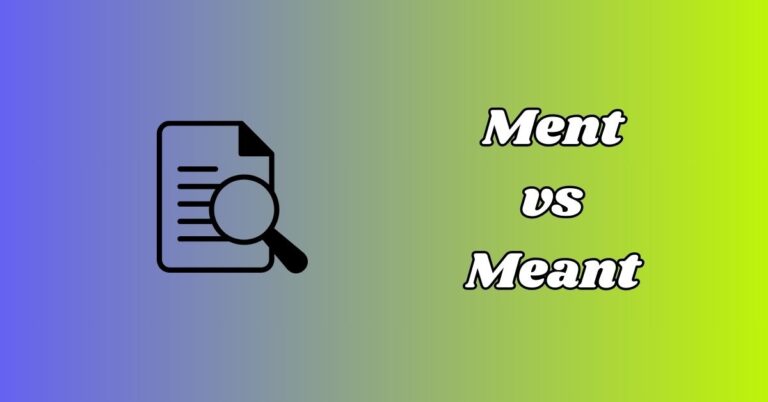 Ment vs Meant: What’s the Difference?